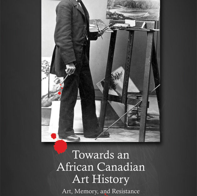 Towards an African Canadian Art History: Art, Memory, and Resistance ...